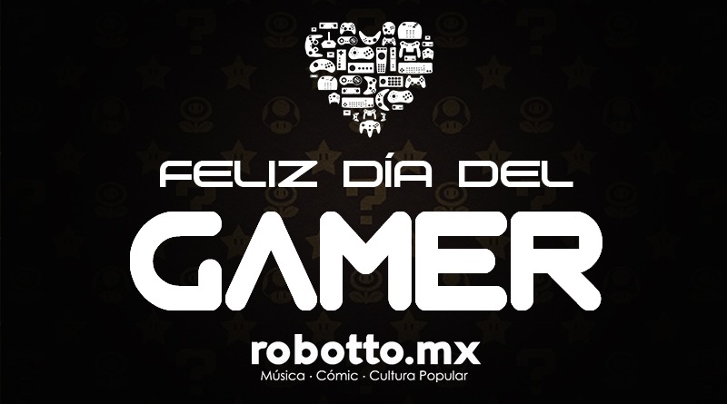 ¡Feliz Día del Gamer! | Robotto.mx