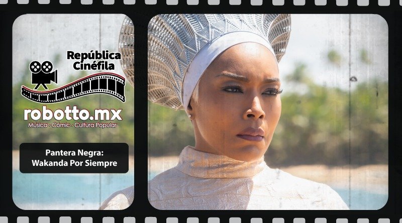 Pantera Negra: Wakanda por siempre | República Cinéfila | Robotto.mx